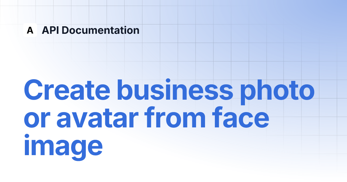 Create business photo or avatar from face image | API Documentation Create business photo or avatar from face image | API Documentation