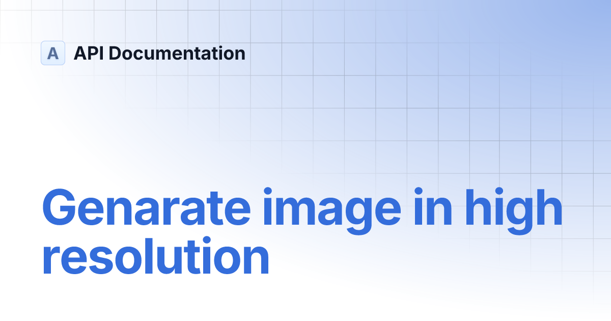 Genarate image in high resolution | API Documentation