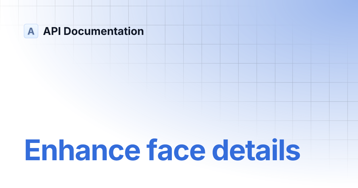Enhance face details | API Documentation
